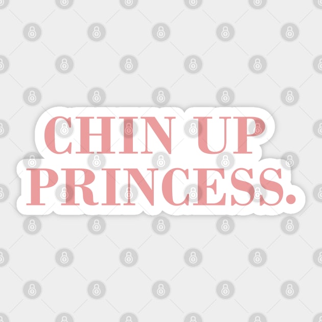 Chin Up Princess. - Chin Up Princess - Sticker | TeePublic