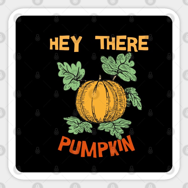 Hey There Pumpkin - Hey There Pumpkin - Sticker | TeePublic