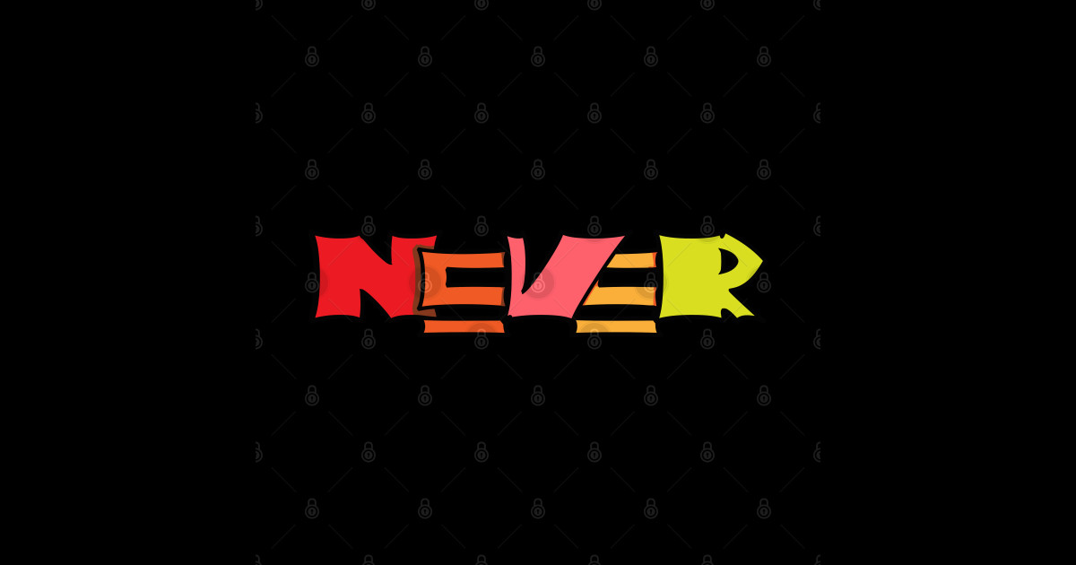 Never - Never - Sticker | TeePublic