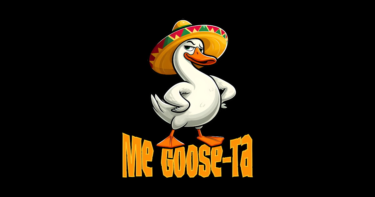 Me Goose Ta Funny Mexican and Spanish Goose Geese Pun - Me Goose Ta ...