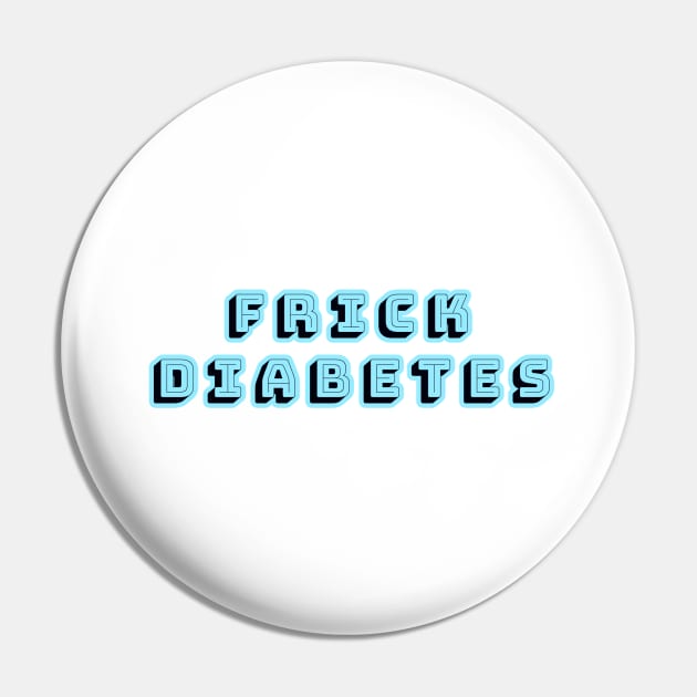 Frick Diabetes - Blue - Frick Diabetes Blue - Pin | TeePublic