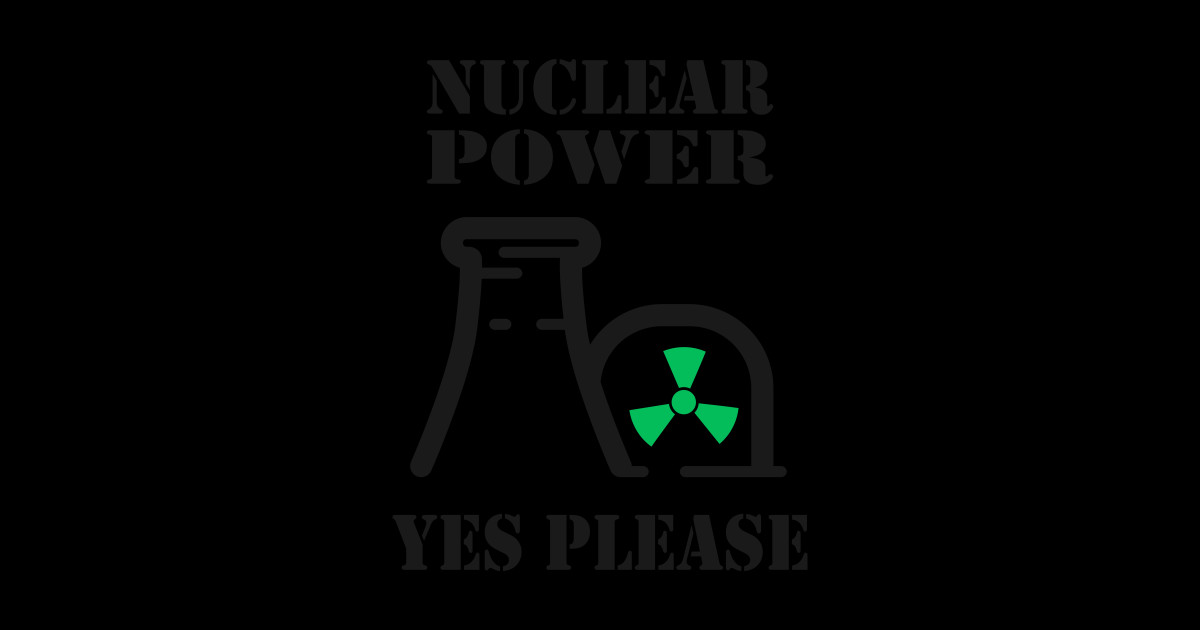 Nuclear Power, Yes Please, Nuclear Energy - Nuclear Power - T-Shirt | TeePublic
