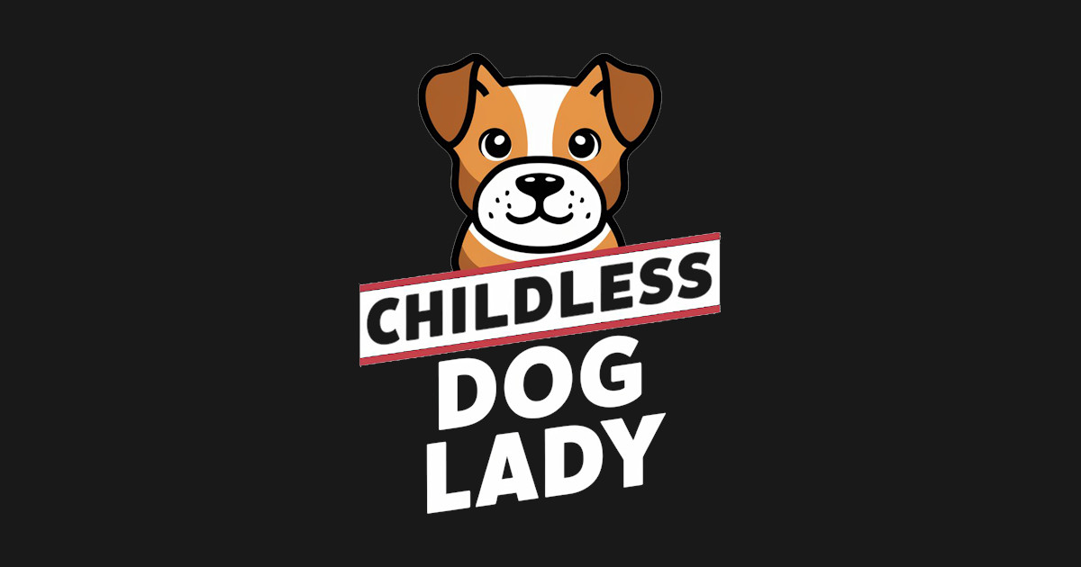 CHILDLESS DOG LADY - FOR KAMALA HARRIS 2024 - Childless Dog Lady For ...