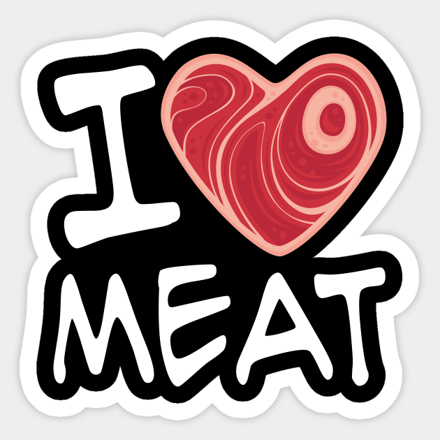 I Love Meat - White Text Version - Meat - Sticker | TeePublic