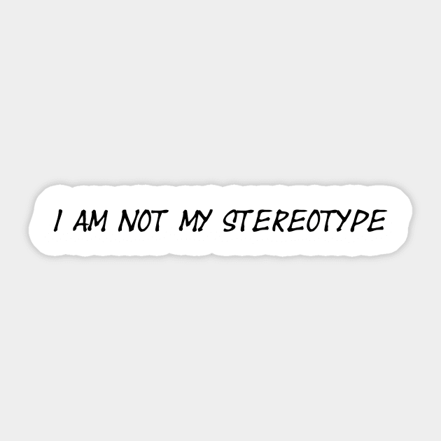 I am Not My Stereotype - Stereotype - Sticker | TeePublic
