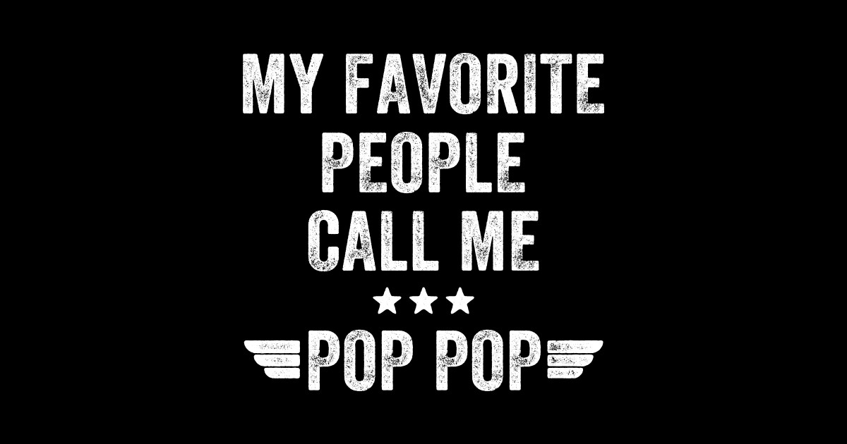 My favorite people call me Pop Pop - My Favorite People Call Me Pop Pop ...