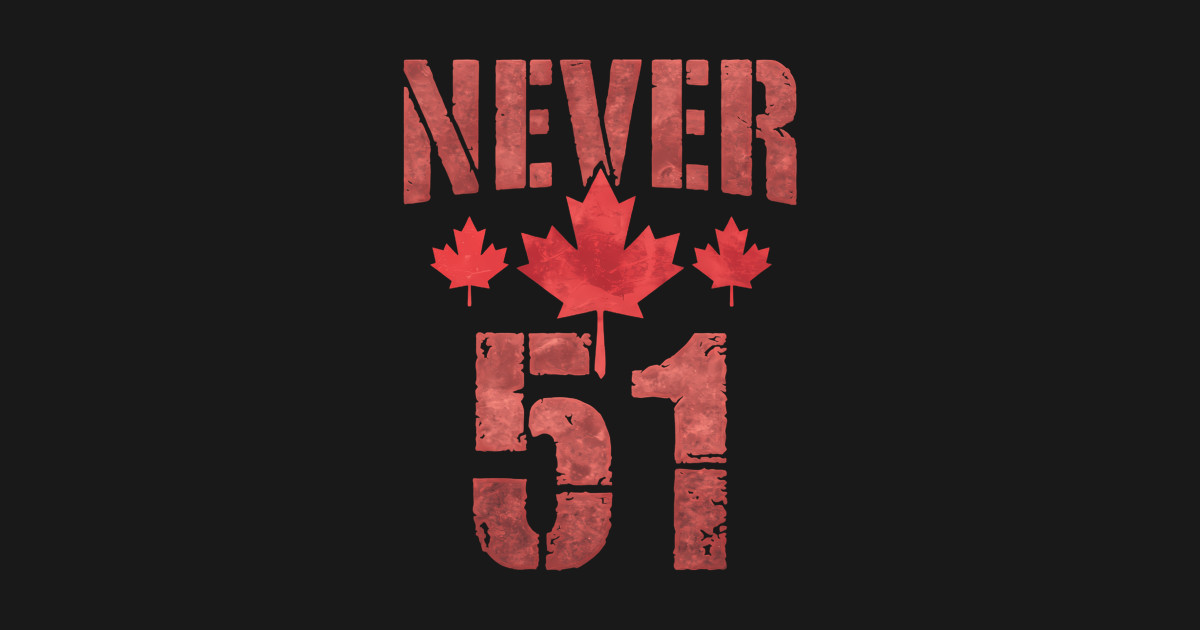 Cool Never 51st State Canada Flag - Cool Never 51st State Canada - T ...