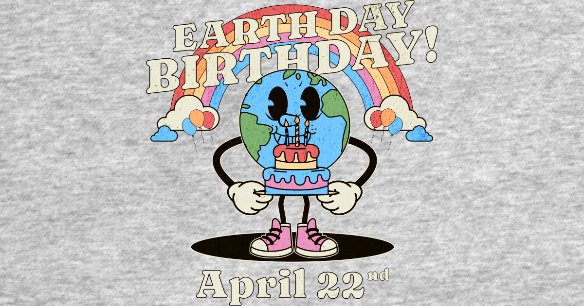 Earth Day 2025 - Earth Day Birthday - April 22nd Earth Day - Earth Day ...