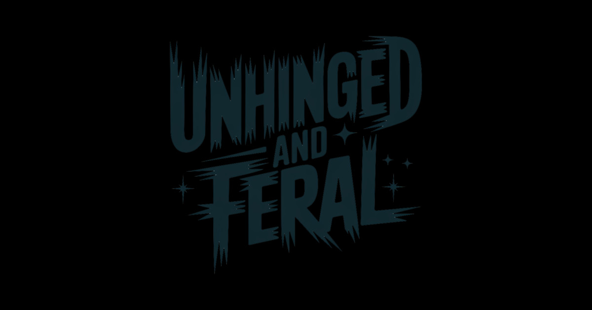 Unhinged and Feral Chaos Gremlin Funny Meme Aesthetic - Unhinged And ...