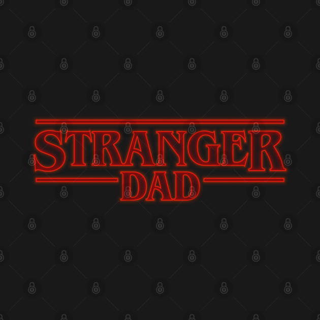 Stranger dad - Fathers Day - T-Shirt | TeePublic