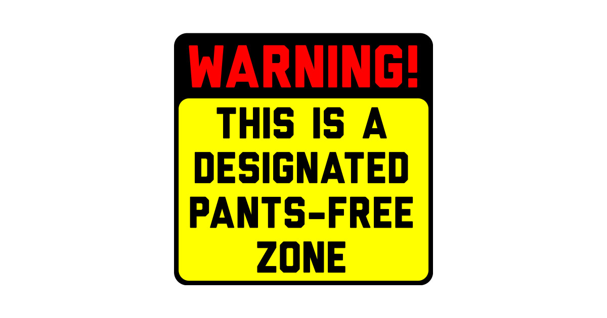 Warning! Pants-Free Zone - Meme - T-Shirt | TeePublic