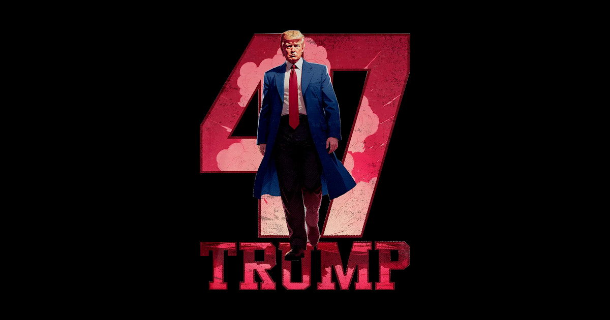 Trump 47 President 2024 Funny Trump 2025 - Trump 47 President 2024 ...