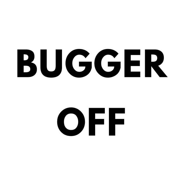 Bugger Off British Slang Social Distancing Attitude - Bugger Off - T ...