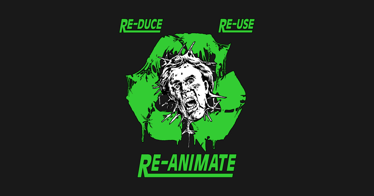 Reduce, Reuse, REANIMATE Re-Animator tee - Reanimator - T-Shirt | TeePublic