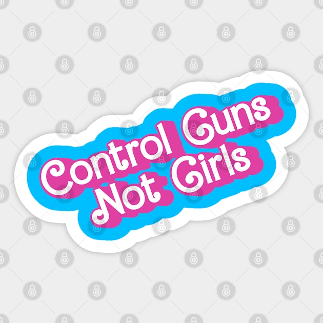 Control Guns Not Girls - Control Guns Not Girls - Sticker | TeePublic