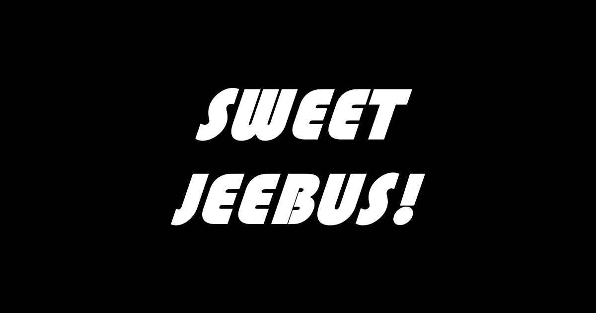 Sweet Jeebus! - Jeebus - T-Shirt | TeePublic