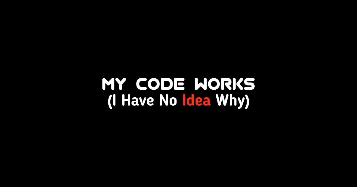 My Code Works I Have No Idea Why - My Code Works I Have No Idea Why ... My Code Works I Have No Idea Why - My Code Works I Have No Idea Why ...