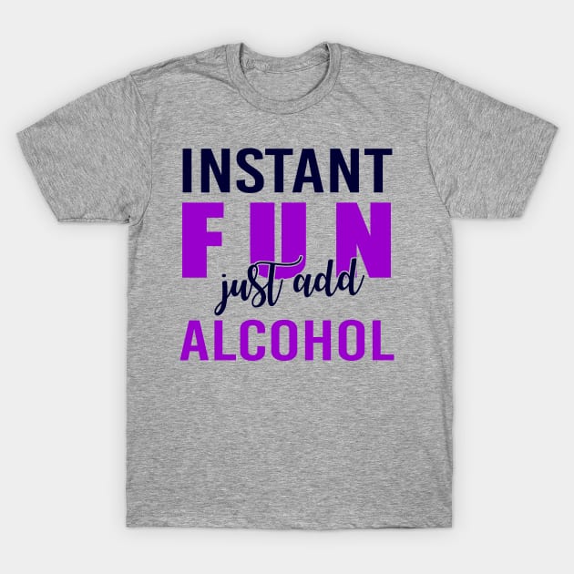 Instant Fun Just Add Alcohol - Drinking Funny - T-Shirt | TeePublic