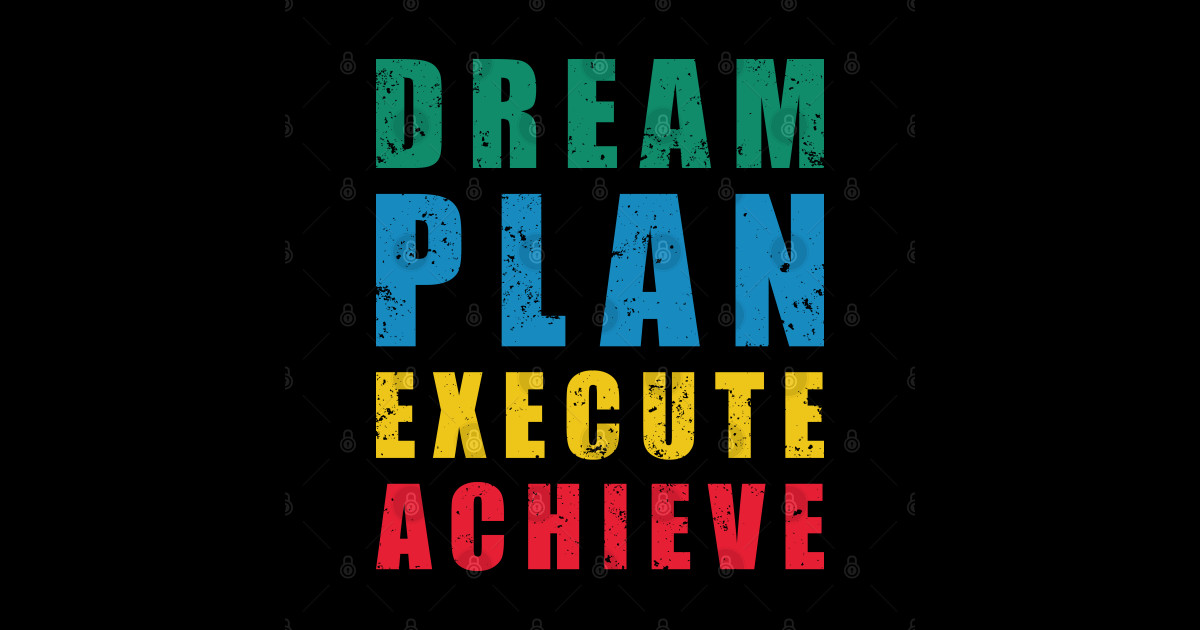 Dream Plan Execute Achieve Motivation Quote - Motivation - Sticker | TeePublic