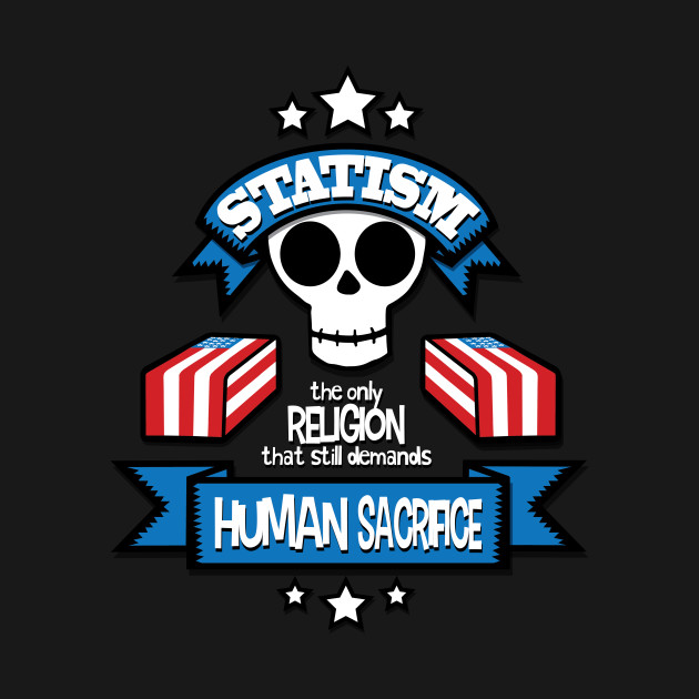 The Most Dangerous Religion - Statism - T-Shirt | TeePublic