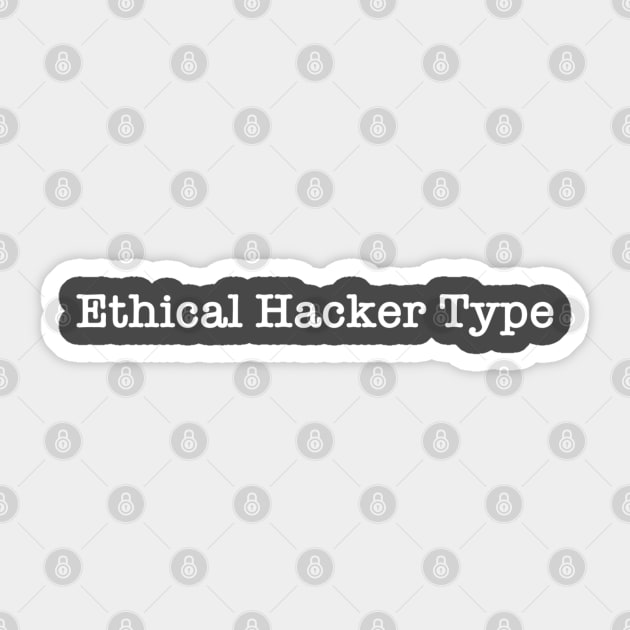 Ethical Hacker Type - Hacker - Sticker | TeePublic