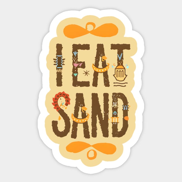 I Eat Sand - I Eat Sand - Sticker | TeePublic