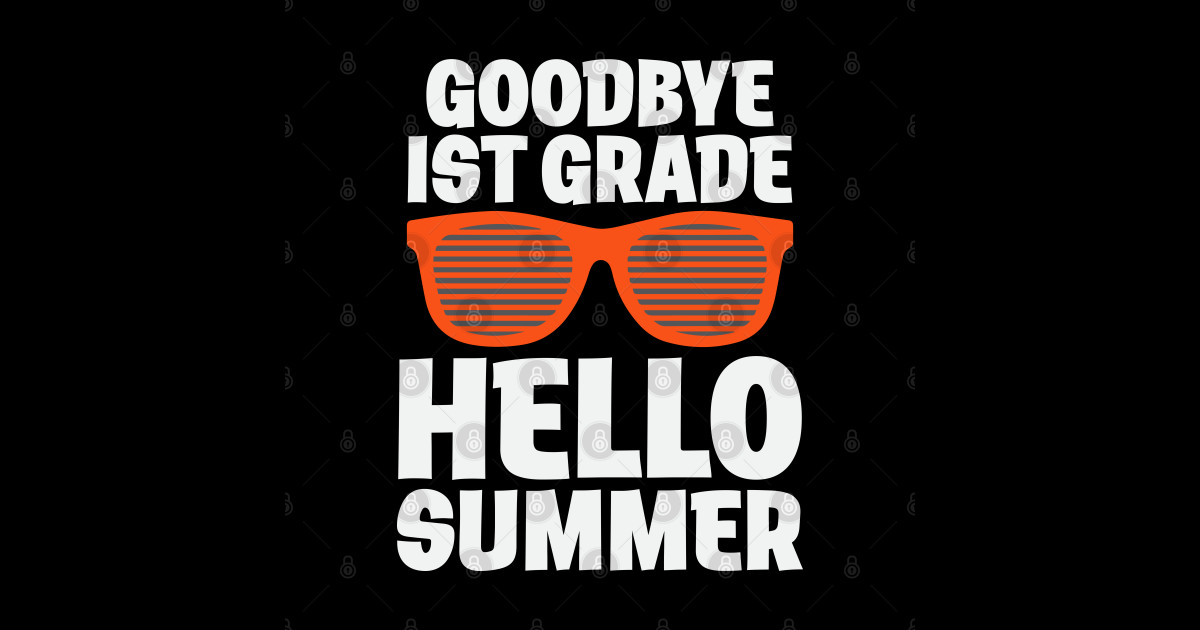 GOODBYE 1ST GRADE HELLO SUMMER - Goodbye 1st Grade Hello Summer ...