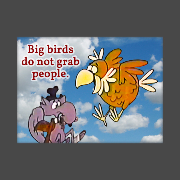 Big Birds Do Not Grab People - Nostalgia - T-Shirt | TeePublic