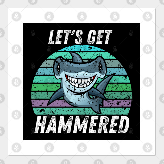 Let's Get Hammered Hammerhead Shark Funny - Lets Get Hammered - Posters ...