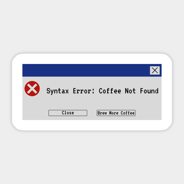 Syntax Error: Coffee Not Found - Coffee Lover - Sticker | TeePublic