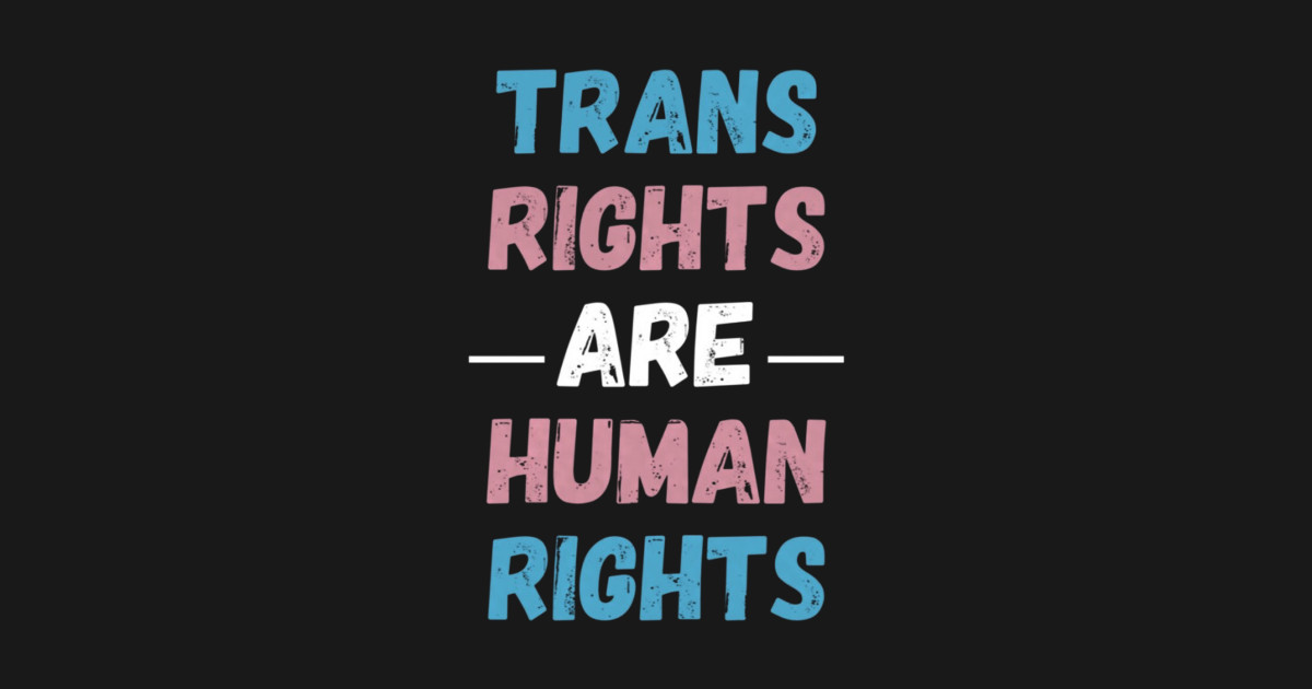 Trans Rights Are Human Rights - Transgender Pride - T-Shirt | TeePublic