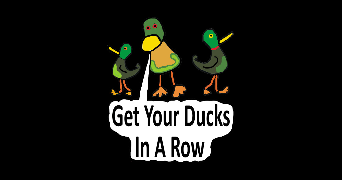 Get Your Ducks In A Row - Get Your Ducks In A Row - Sticker | TeePublic