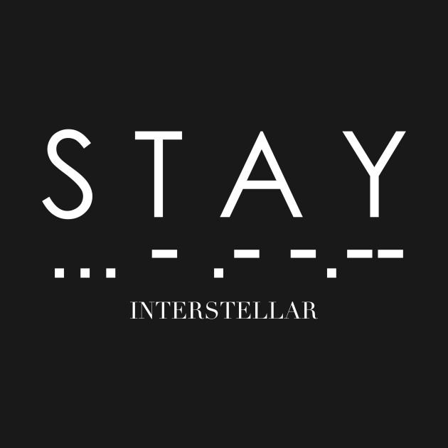 Interstellar - Stay (morse code) - Interstellar - T-Shirt | TeePublic