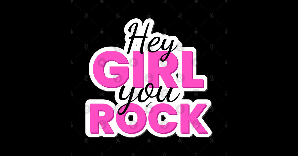 Hey Girl You Rock Text Design - Girly Quotes - Posters and Art Prints ...
