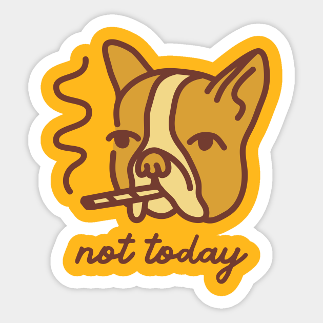 Not Today - Dogs - Sticker | TeePublic