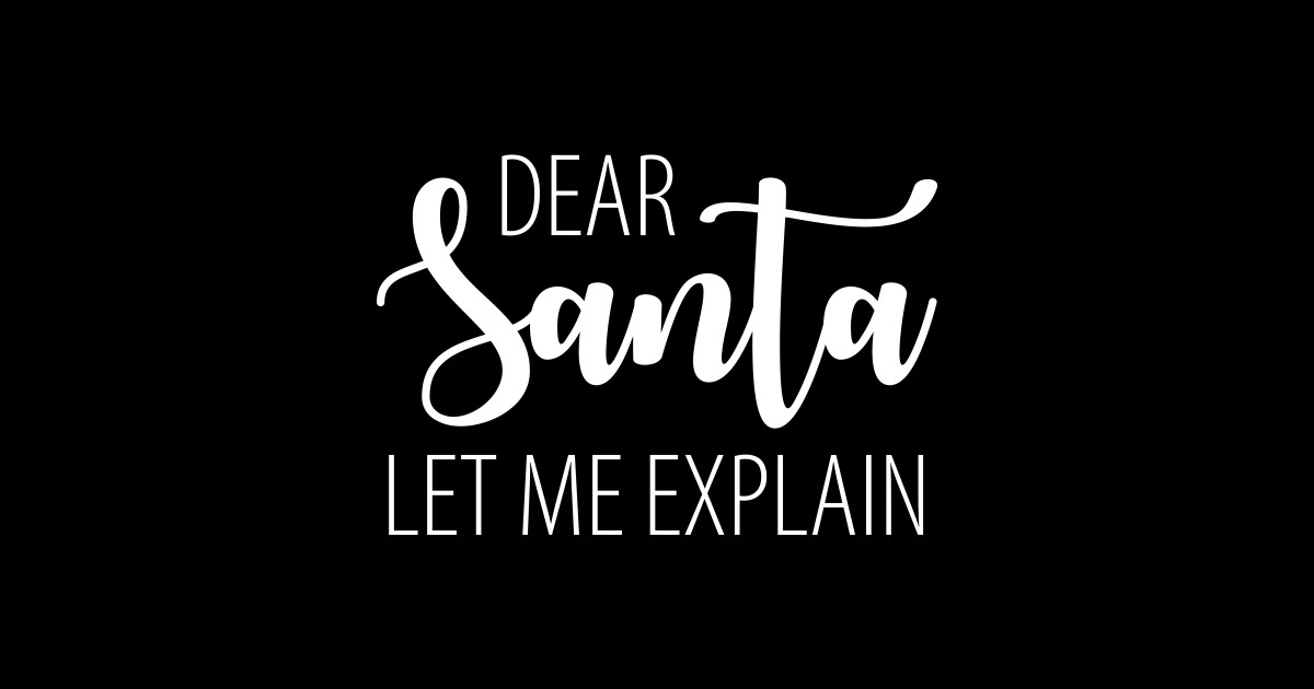 Dear Santa Let Me Explain - Dear Santa Let Me Explain - Sticker | TeePublic