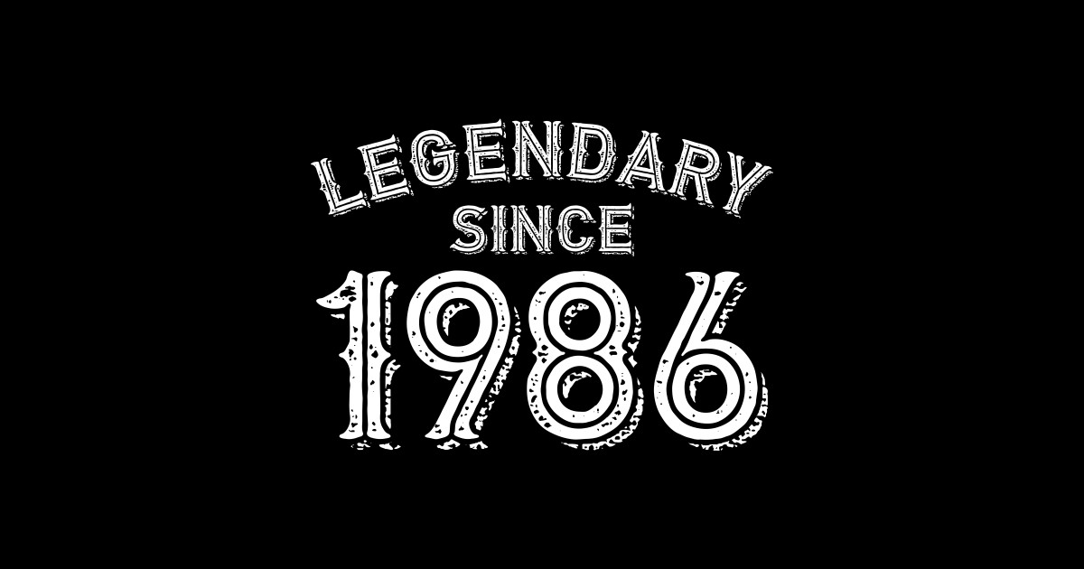 Legendary Since 1986 - 1986 Birthday - T-Shirt | TeePublic