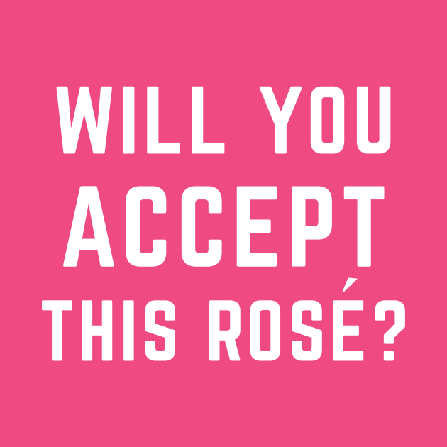 Will You Accept This Rosé? - The Bachelor - T-Shirt | TeePublic