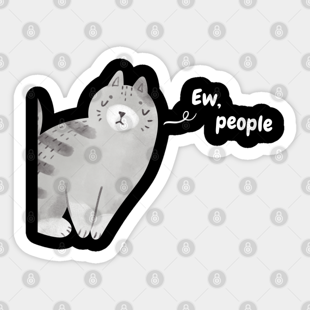 Ew People - Funny Grey Cat (Dark) - Ew People Cat - Sticker | TeePublic