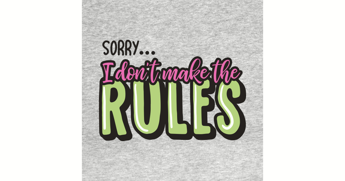 I Don't Make the Rules - Rules - Mug | TeePublic