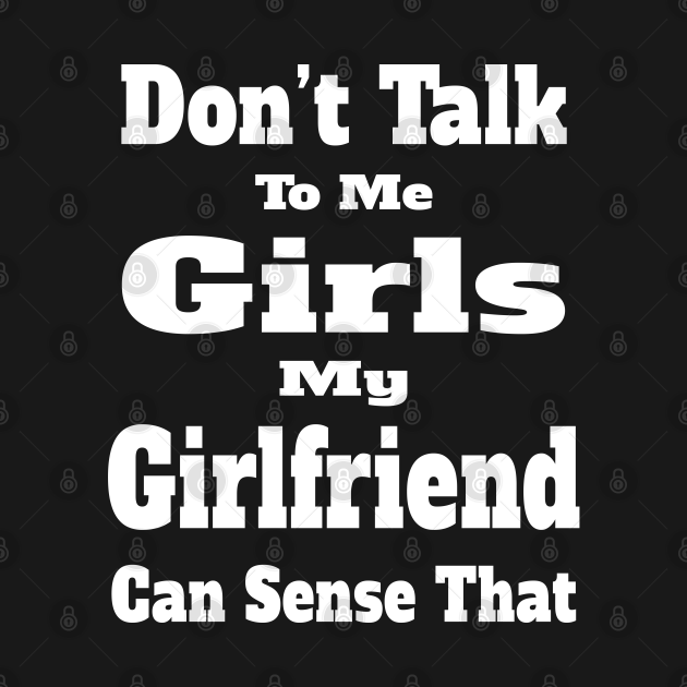 Don't Talk To Me Girls My Girlfriend Can Sense That Funny Couples ...