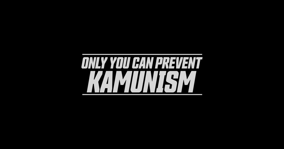 Only You Can Prevent Kamunism - Political Satire Apparel - Prevent ...