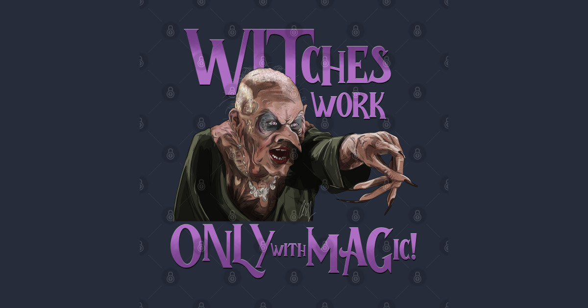 The Witches: WITches work ONLY with MAGic - The Witches - T-Shirt ...
