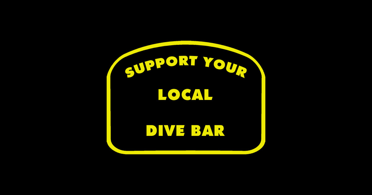 Support Your Local Dive Bar - Beer - Sticker | TeePublic