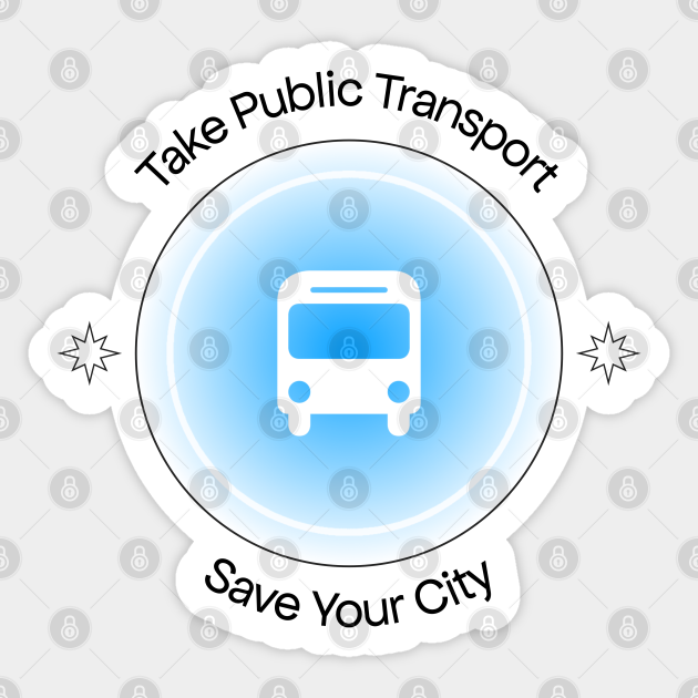 Take Public Transport - Save Your City - Public Transport - Sticker ...