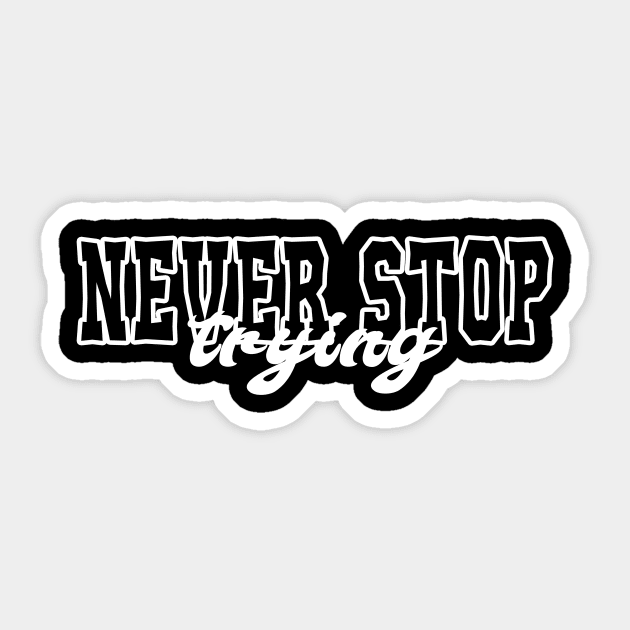 Never Stop Trying - Motivational quote - Never Stop Trying - Sticker ...