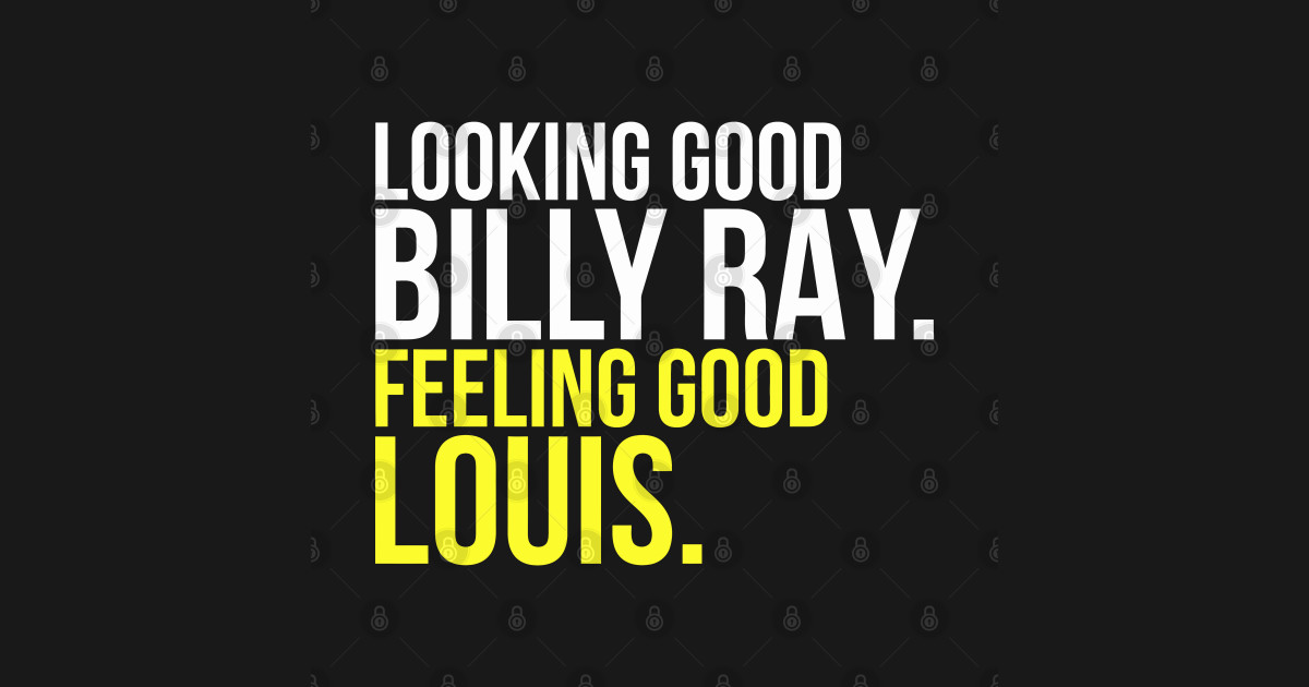 Looking Good Billy Ray Feeling Good Louis - Good - Long Sleeve T-Shirt ...