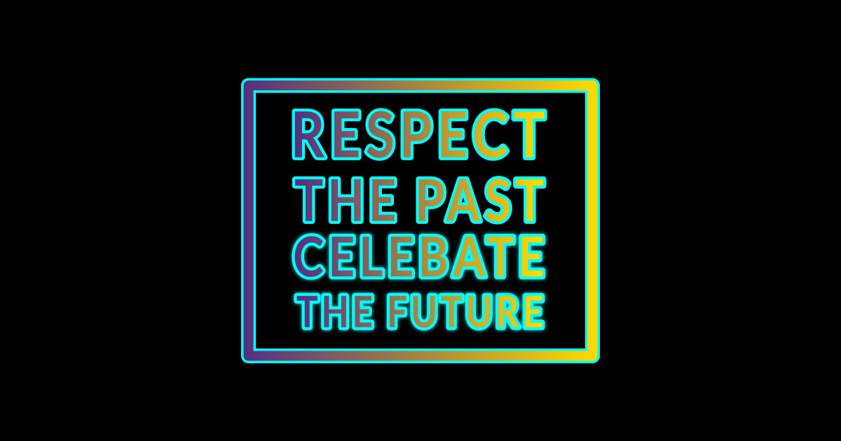 Respect the Past, Celebrate the Future" Apparel and Accessories ...