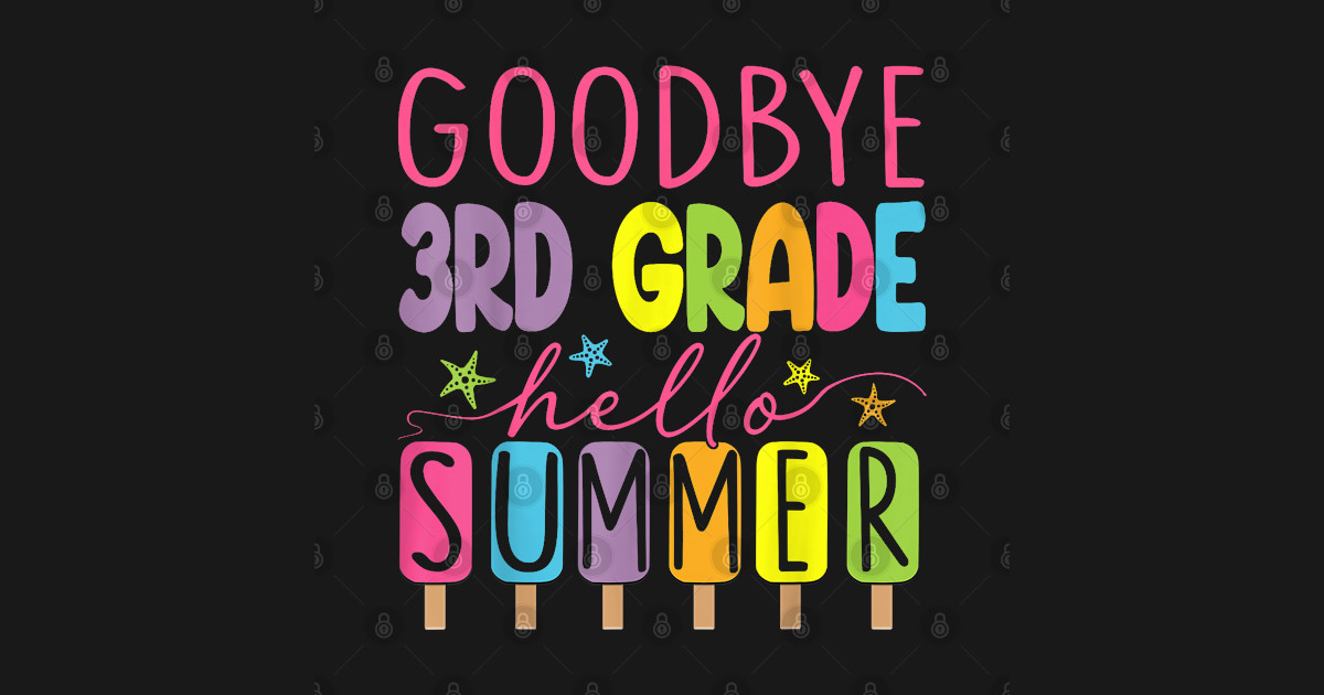 Goodbye 3Rd Grade Hello Summer Last Day Of School Graduation - Goodbye ...