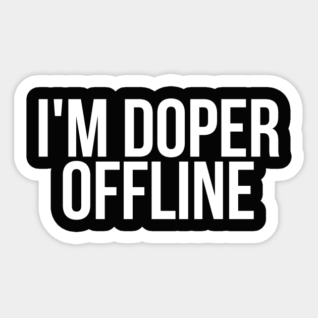 I'm Doper Offline - Dope - Sticker | TeePublic